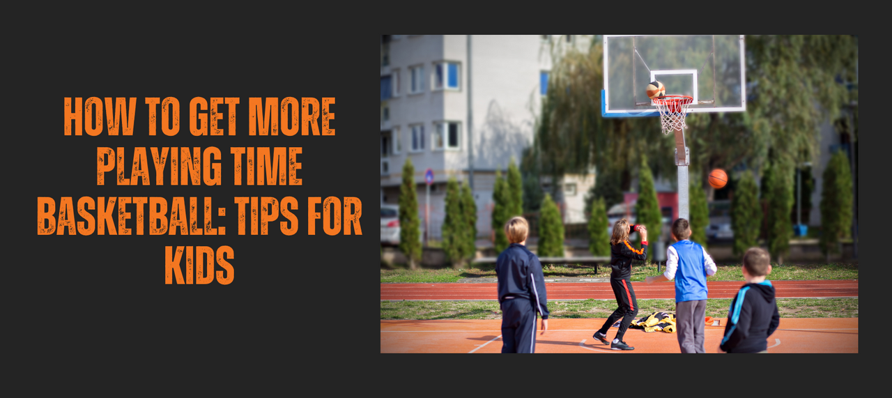 How to Get More Playing Time Basketball: Tips for Kids – HoopsKing